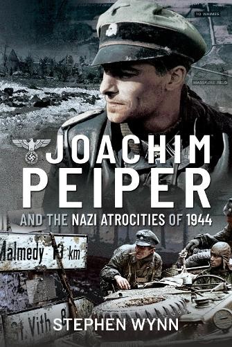 Joachim Peiper and the Nazi Atrocities of 1944 - 9781526737113 ...