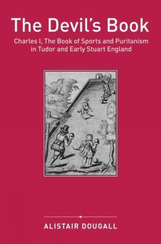 Devil's Book : Charles I, the Book of Sports and Puritanism in Tudor ...