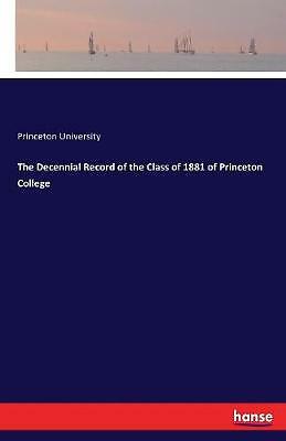 The Decennial Record of the Class of 1881 of Princeton College by ...