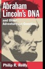 Abraham Lincoln's DNA and Other Adventures in Genetics Philip R. Reilly ...