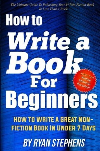 HOW TO WRITE A BOOK FOR BEGINNERS: HOW TO WRITE A GREAT By Ryan ...