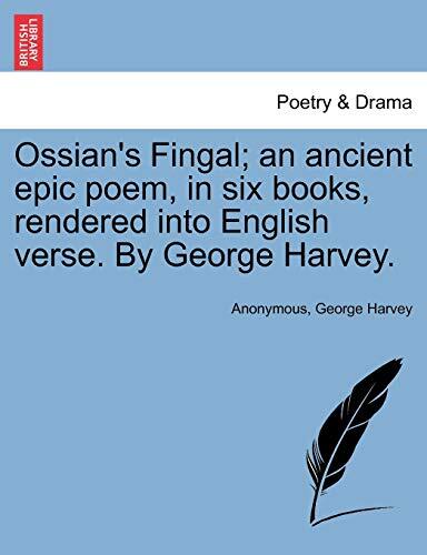 Ossian's Fingal; an Ancient Epic Poem, in Six Books, Rendered into ...