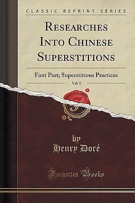 Researches into Chinese Superstitions, Vol. 5 : First Part ...