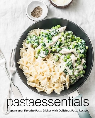 Pasta Essentials Prepare Your Favorite Pasta Dishes Delicio by Press ...