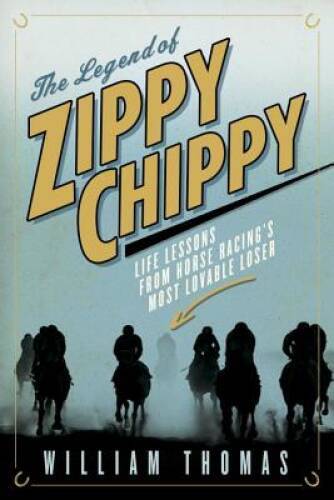 The Legend of Zippy Chippy: Life Lessons from Horse Racing's Most ...