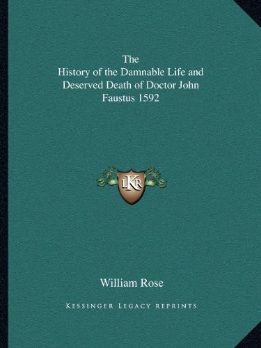 THE HISTORY OF THE DAMNABLE LIFE AND DESERVED DEATH OF By William Rose ...