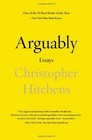 Arguably: Essays by Christopher Hitchens by Hitchens, Christopher ...