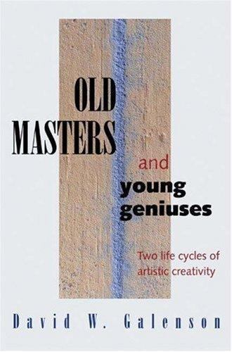 Old Masters and Young Geniuses : The Two Life Cycles of Artistic Creativity by David W. Galenson ...