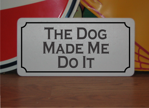 The Dog Made Me Do It Metal Sign | eBay