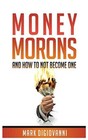 Money Morons: And How to Not Become One 9780997868227| eBay