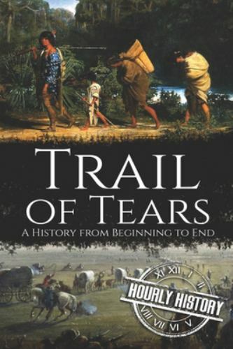Trail of Tears: A History from Beginning to End by History, Hourly ...