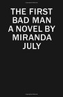 THE FIRST BAD MAN: A NOVEL By Miranda July - Hardcover **Mint Condition ...