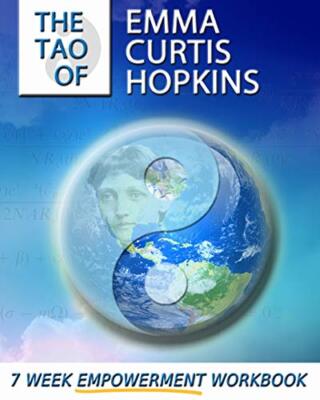 The Tao of Emma Curtis Hopkins: A 7-Week Empowerment Workbook: Volume 1 ...