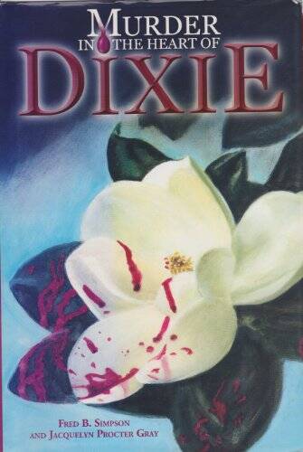 Murder in the Heart of Dixie: A Collection of Capital Murder Cases ...