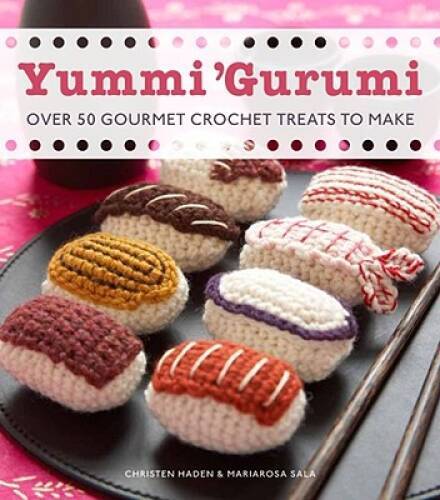 Yummi 'Gurumi: Over 60 Gourmet Crochet Treats to Make - Paperback ...