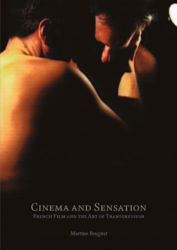 Cinema and Sensation : French Film and the Art of Transgression by ...