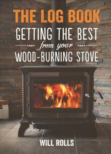 The Log Book: Getting the Best From Your Wood-Burning Stove, 2nd ...