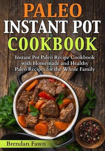 Paleo Instant Pot Cookbook: Instant Pot Paleo Recipe Cookbook with ...
