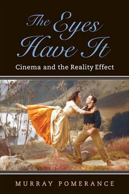 The Eyes Have It: Cinema and the Reality Effect by Murray Pomerance ...