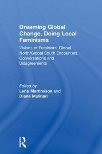 Dreaming Global Change, Doing Local Feminisms: Visions of Feminism ...