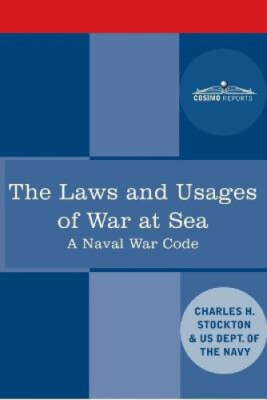 The Laws and Usages of War at Sea: A Naval War Code by Stockton ...
