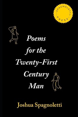 Poems for the Twenty-First Century Man by Joshua Spagnoletti Paperback ...