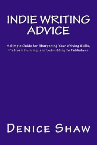 Indie Writing Advice : A Simple Guide for Sharpening Your Writing ...