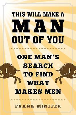 This Will Make a Man of You : One Man?s Search for Hemingway and ...