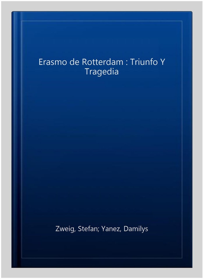 Erasmo de Rotterdam : Triunfo Y Tragedia, Paperback by Zweig, Stefan; Yanez, ... 9781539176435| eBay
