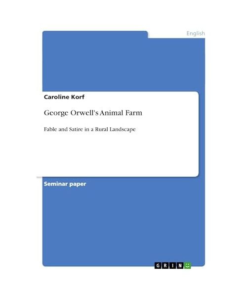 George Orwell's Animal Farm: Fable and Satire in a Rural Landscape ...