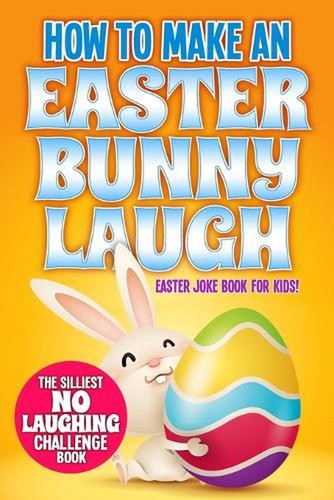 How to Make An Easter Bunny Laugh: Easter Basket Stuffer Joke Book for ...