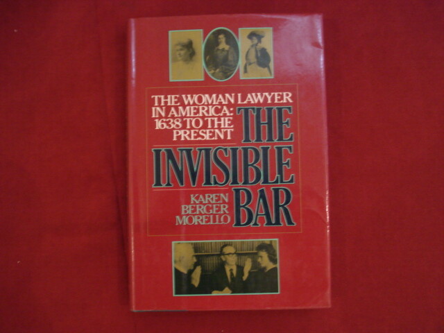 Morello, Karen berger. The Invisible Bar. The Woman Lawyer in America ...