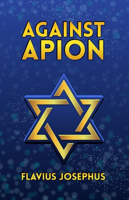 Against Apion by Flavius Josephus (2021, Trade Paperback) for sale ...