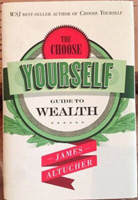 The Choose Yourself Guide to Wealth - Hardcover By Altucher, James ...
