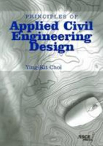 ASCE Press Ser.: Principles of Applied Civil Engineering Design by Ying ...
