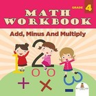 Grade 4 Math Workbook: Add, Minus And Multiply (Math Books) by Baby ...