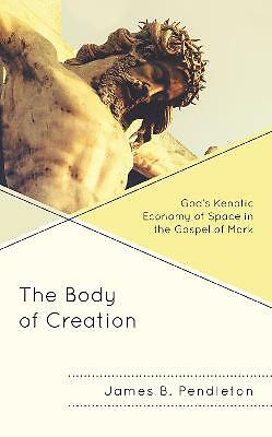 The Body of Creation: God's Kenotic Economy of Space in the Gospel of ...