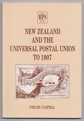 NEW ZEALAND & the UNIVERSAL POSTAL UNION to 1907, Capill, postal ...