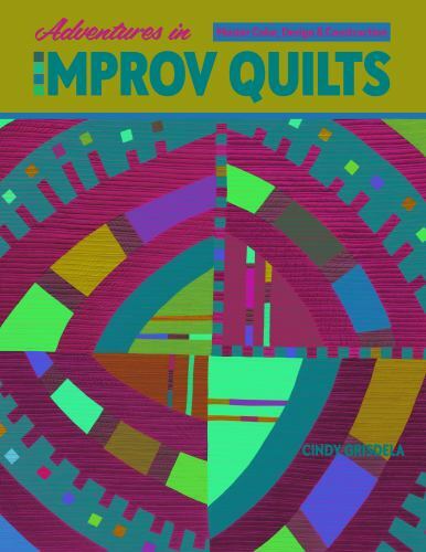 Adventures in Improv Quilts : Master Color, Design & Construction ...