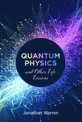 Quantum Physics and Other Life Lessons - Paperback By Warren, Jonathan ...