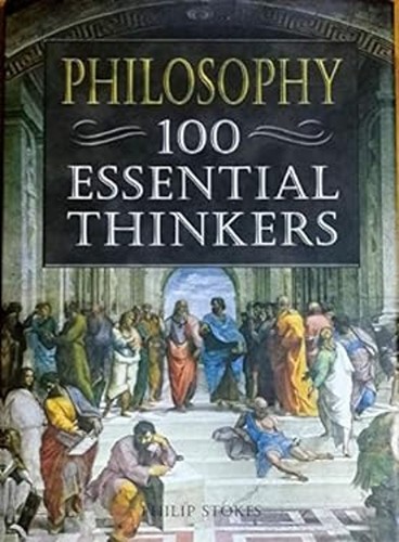 Philosophy: 100 Essential Thinkers Philip Stokes 9781841937144| eBay