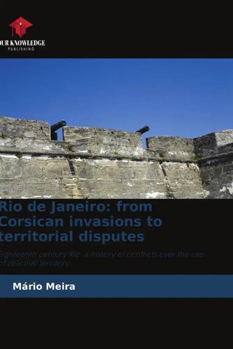 Mário Meira | Rio de Janeiro: from Corsican invasions to territorial ...