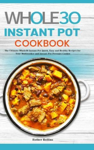 The Whole30 Instant Pot Cookbook: The Ultimate Whole30 Instant Pot ...