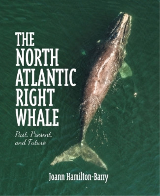 Joann Hamilton-Barry The North Atlantic Right Whale (Paperback ...