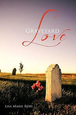 Graveyard Love by Lisa Marie Roby (Paperback, 2012) for sale online | eBay
