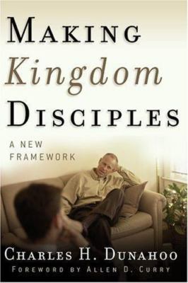 Making Kingdom Disciples: A New Framework by Dunahoo, Charles H ...