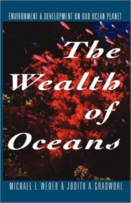 The Wealth Of Oceans: Environment And Development On Our Ocean Planet ...
