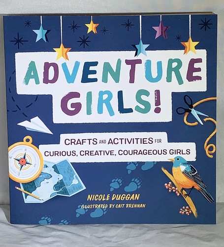 Adventure Girls!: Crafts and Activities Book Create Explore Build ...