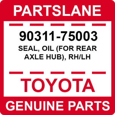 90311-75003 Toyota OEM Genuine SEAL, OIL (FOR REAR AXLE HUB), RH/LH | eBay