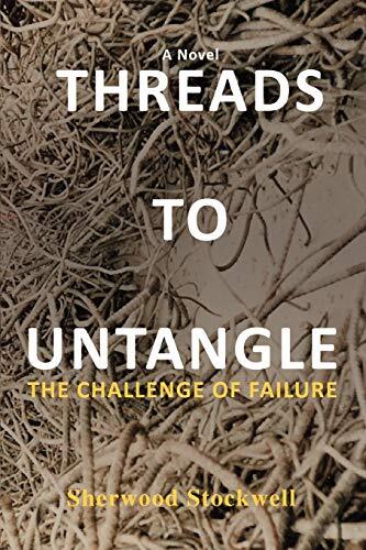 THREADS TO UNTANGLE: THE CHALLENGE OF FAILURE. Stockwell 9780595468195 New
